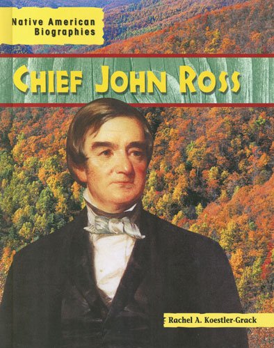 Chief John Ross (Native American Biographies): Koestler-Grack, Rachel A ...