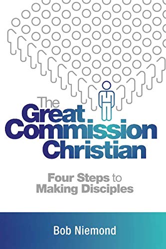 The Great Commission Christian: Four Steps to Making Disciples: Niemond ...