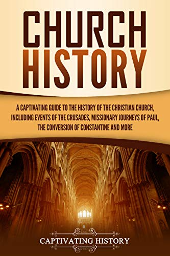 Amazon.com: Church History: A Captivating Guide to the History of the ...