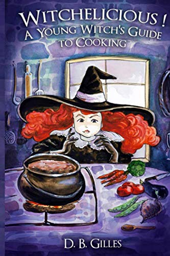 Witchelicious! A Young Witch's Guide to Cooking: Gilles, D.B ...