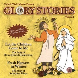 Glory Stories Vol. 1 : The Stories of Blessed Imelda Lambertini and ...