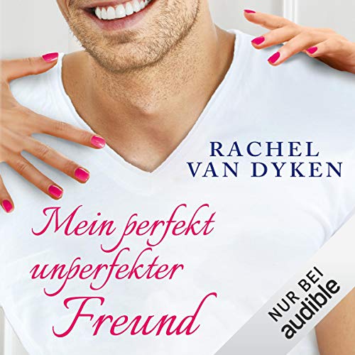 Mein perfekt unperfekter Freund (Hörbuch-Download): Rachel Van Dyken ...