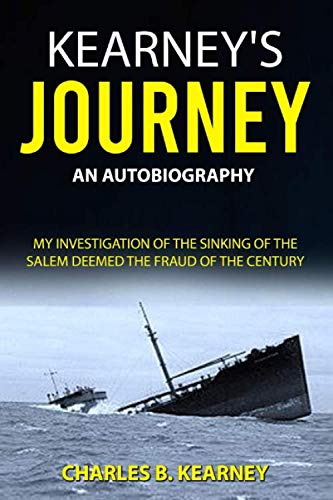 Kearney’s Journey: An Autobiography and My Investigation of the Sinking ...