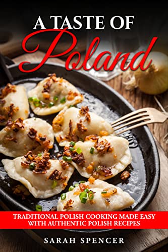 A Taste of Poland: Traditional Polish Cooking Made Easy with Authentic ...