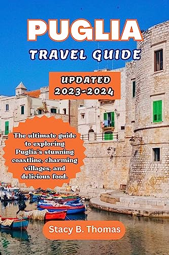 Puglia Travel Guide Updated 2023-2024: The ultimate guide to exploring ...
