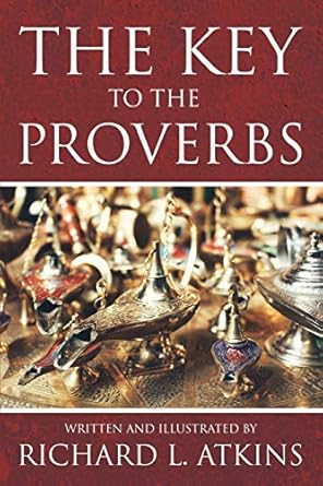 The Key to the Proverbs: Atkins, Richard L: 9781635281262: Amazon.com ...