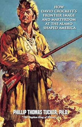 Amazon.com: How David Crockett’s Frontier Image and Martyrdom at the ...