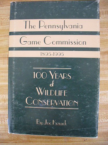 The Pennsylvania Game Commission, 1895-1995: 100 years of wildlife ...