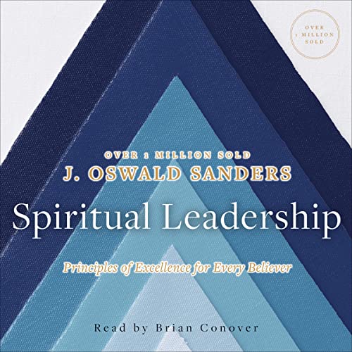 Spiritual Leadership: Principles of Excellence for Every Believer ...