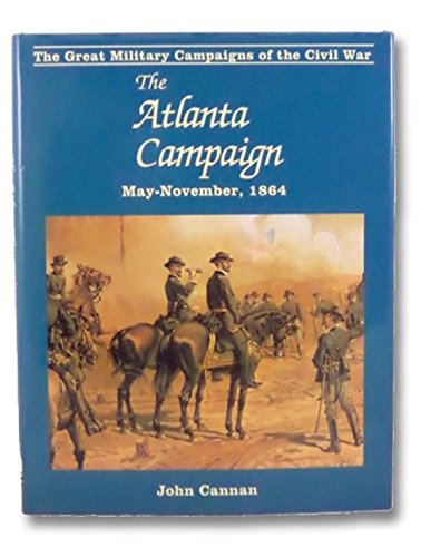 Atlanta Campaign (Great Military Campaigns of the Civil War): Cannan ...