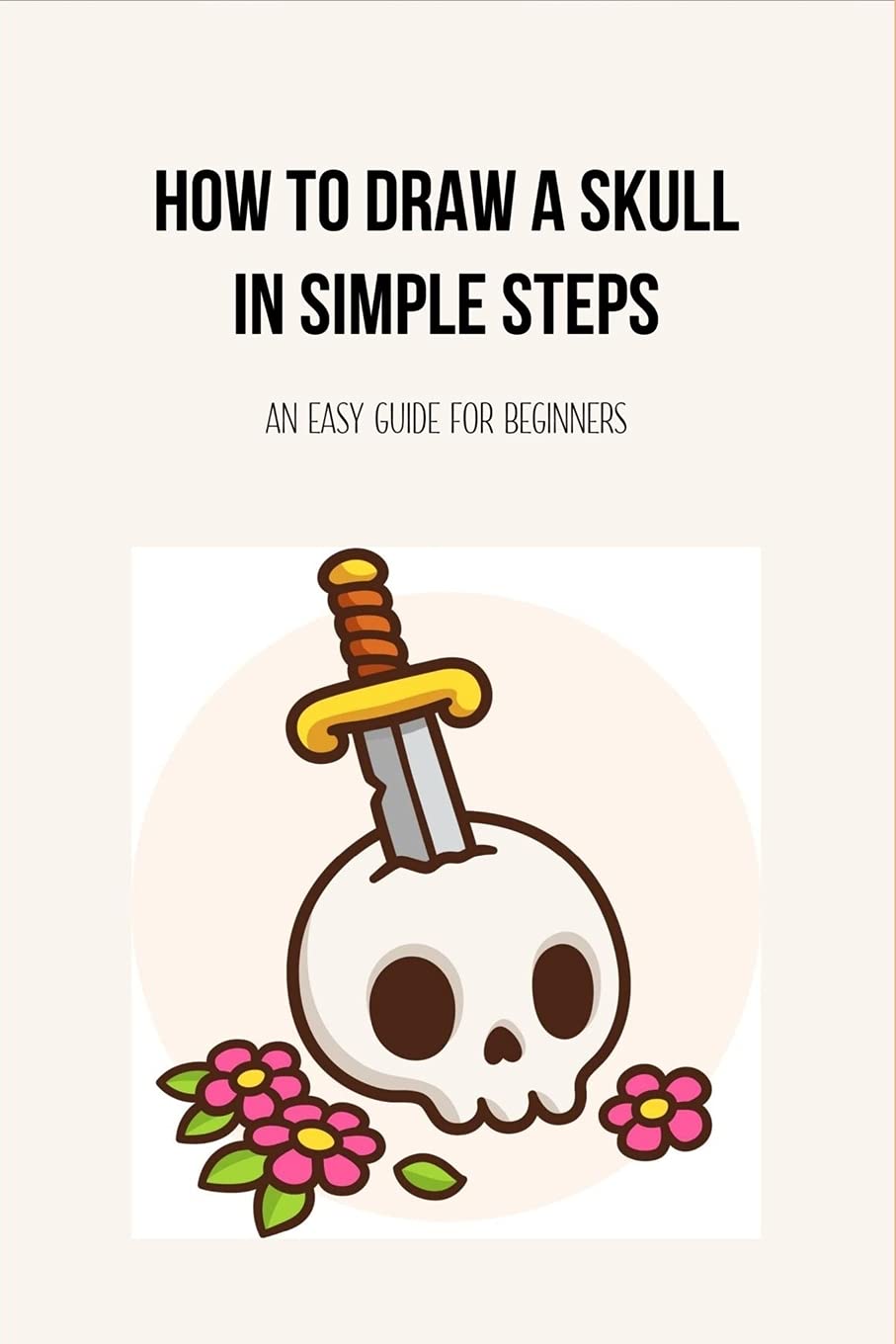 Buy How To Draw A Skull In Simple Steps: An Easy Guide For Beginners ...