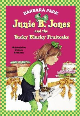 Junie B. Jones and the Yucky Blucky Fruitcake (Junie B. Jones)[JBJ #05 ...