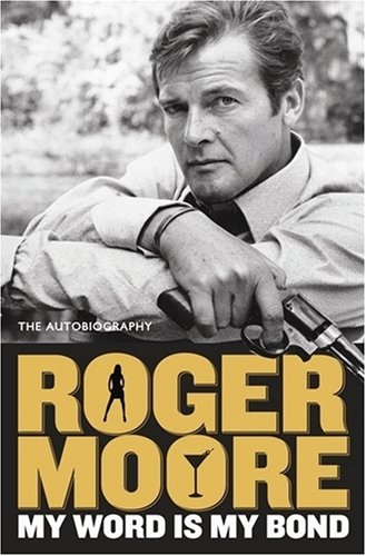 My Word Is My Bond: The Autobiography: Roger Moore: 9780732288716 ...