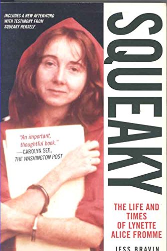 Squeaky: The Life and Times of Lynette Alice Fromme 1997: Jess Bravin ...