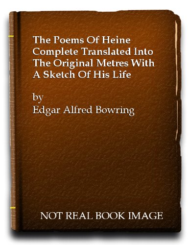 The Poems of Heine: Complete : Translated into the original metres with ...