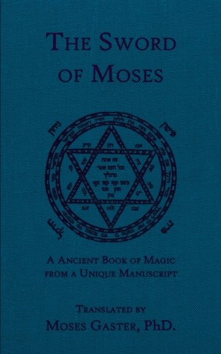 The Sword of Moses: An Ancient Book of Magic from a Unique Manuscript ...