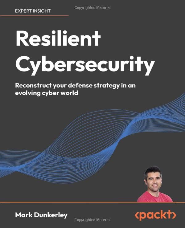 Resilient Cybersecurity: Reconstruct your defense strategy in an ...