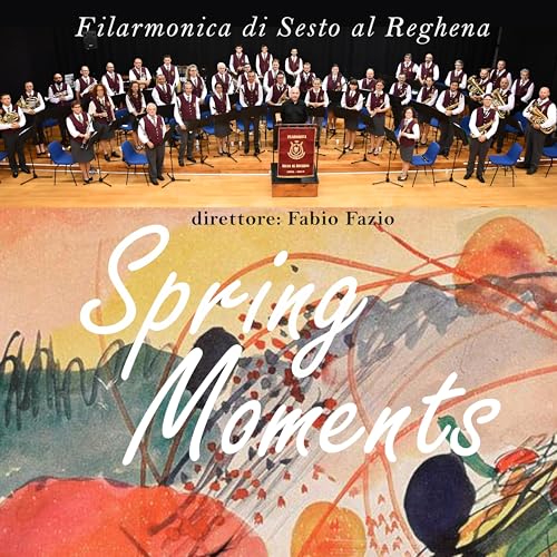 Riproduci Spring Moments (Live) di Filarmonica di Sesto al Reghena ...