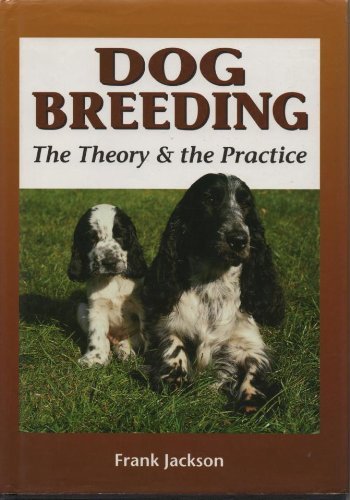 Dog Breeding: The Theory & the Practice: Jackson, Frank: 9781852237943 ...