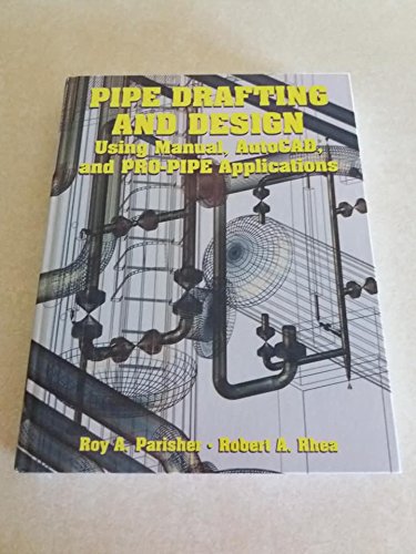 Pipe Drafting and Design: Using Manual, AutoCAD and PRO-PIPE ...