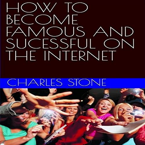 How to Become Famous and Successful on the Internet (Audio Download ...