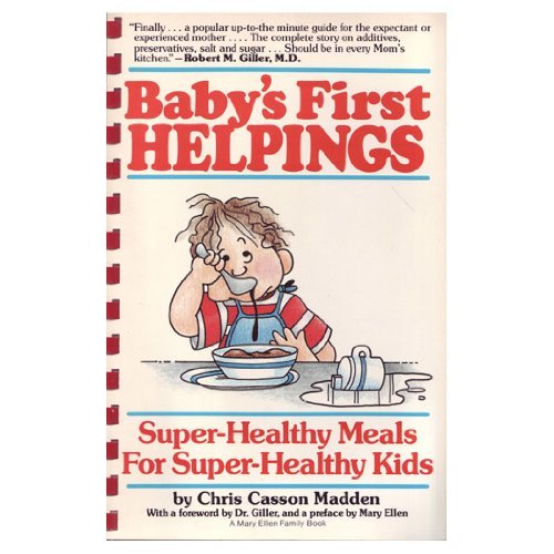 Buy Baby's First Helpings: Super-Healthy Meals for Super-Healthy Kids ...
