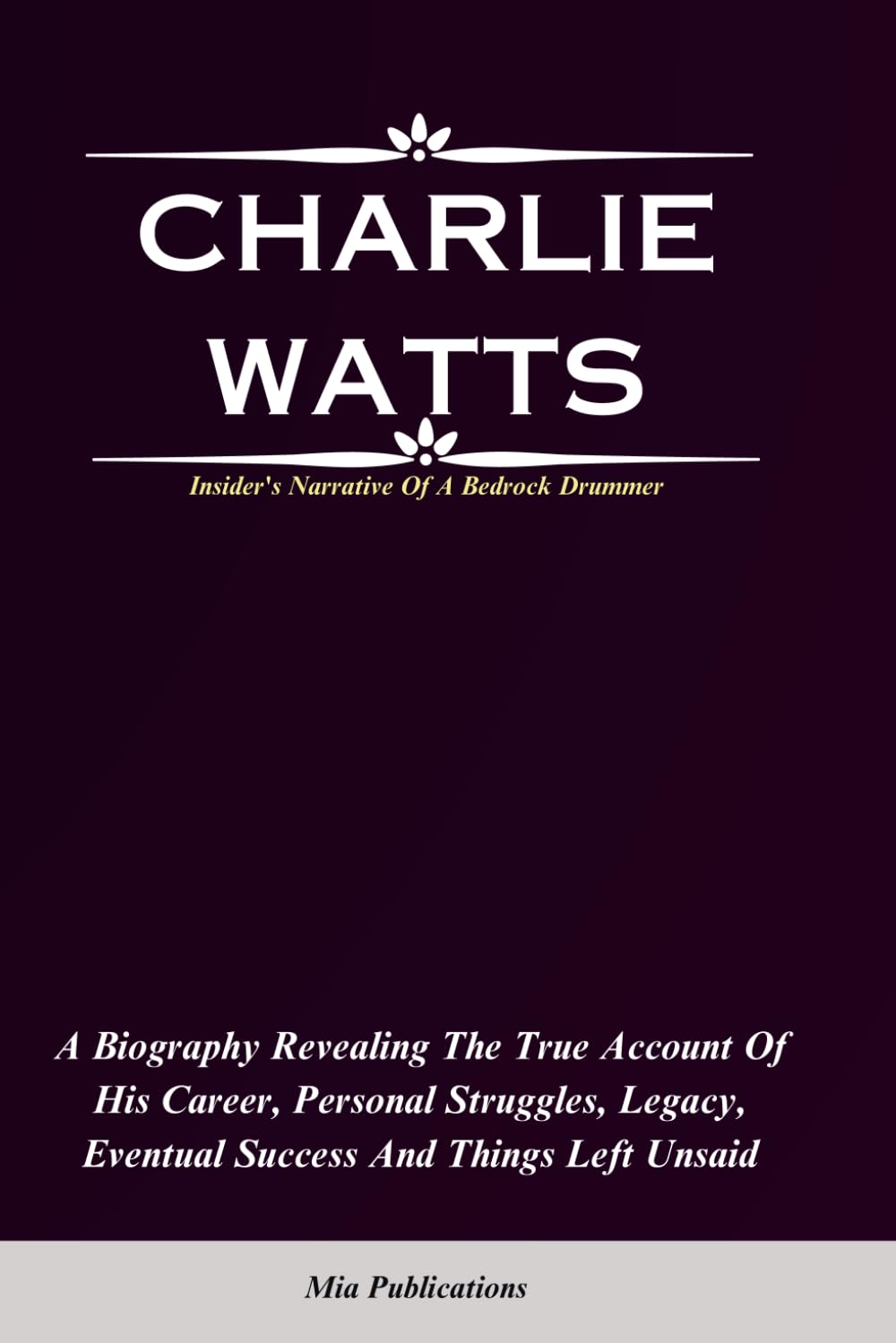 Amazon | CHARLIE WATTS: A Biography Revealing The True Account Of His ...