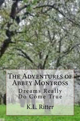 The Adventures of Abbey Montross: Dreams Really Do Come True: Ritter, K ...