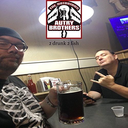 2 Drunk 2 Fish by The Notorious Autry Brothers on Amazon Music - Amazon.com