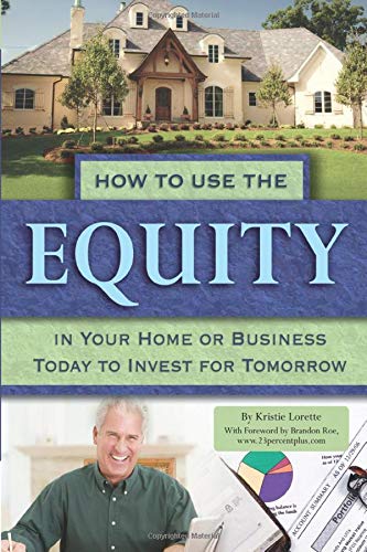 How to Use the Equity in Your Home or Business Today to Invest for ...