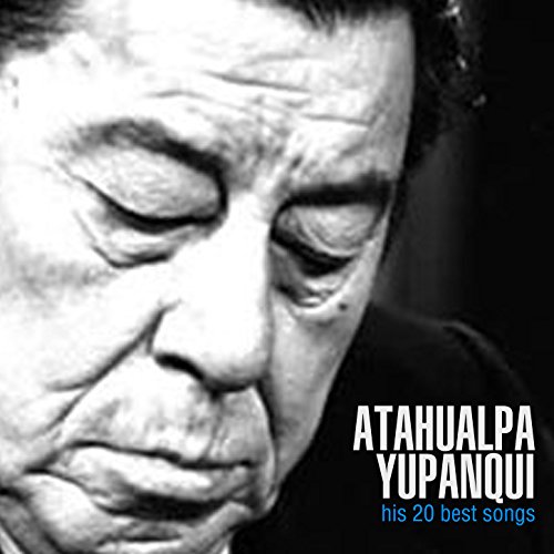 Play His 20 Best Songs by Atahualpa Yupanqui on Amazon Music