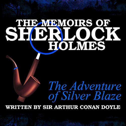 The Memoirs of Sherlock Holmes: The Adventure of the Silver Blaze ...