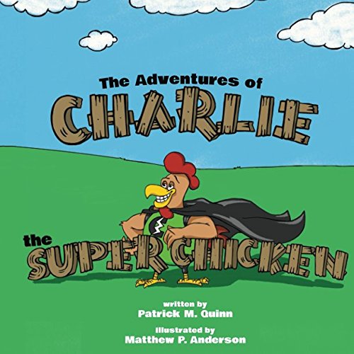 The Adventures of Charlie the Super Chicken: Quinn, Patrick M ...