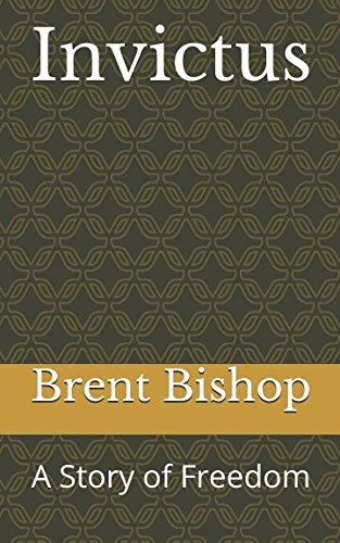Invictus: A Story of Freedom: Bishop, Mr. Brent Raymond: 9781973190523 ...