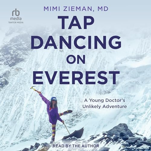 Amazon.com: Tap Dancing on Everest: A Young Doctor's Unlikely Adventure (Audible Audio Edition ...