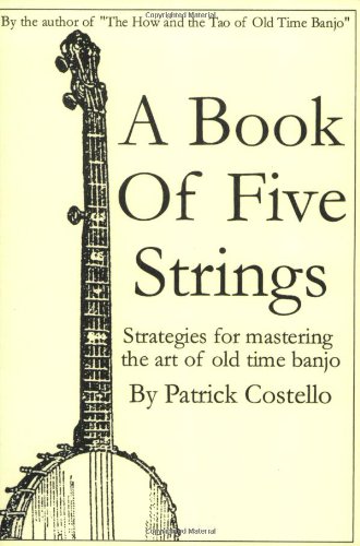 A Book of Five Strings: Strategies for Mastering the Art of Old Time ...