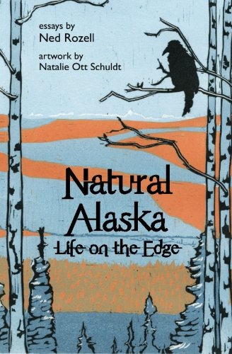 Natural Alaska: Life on the Edge: Rozell, Ned, Schuldt, Natalie Ott ...