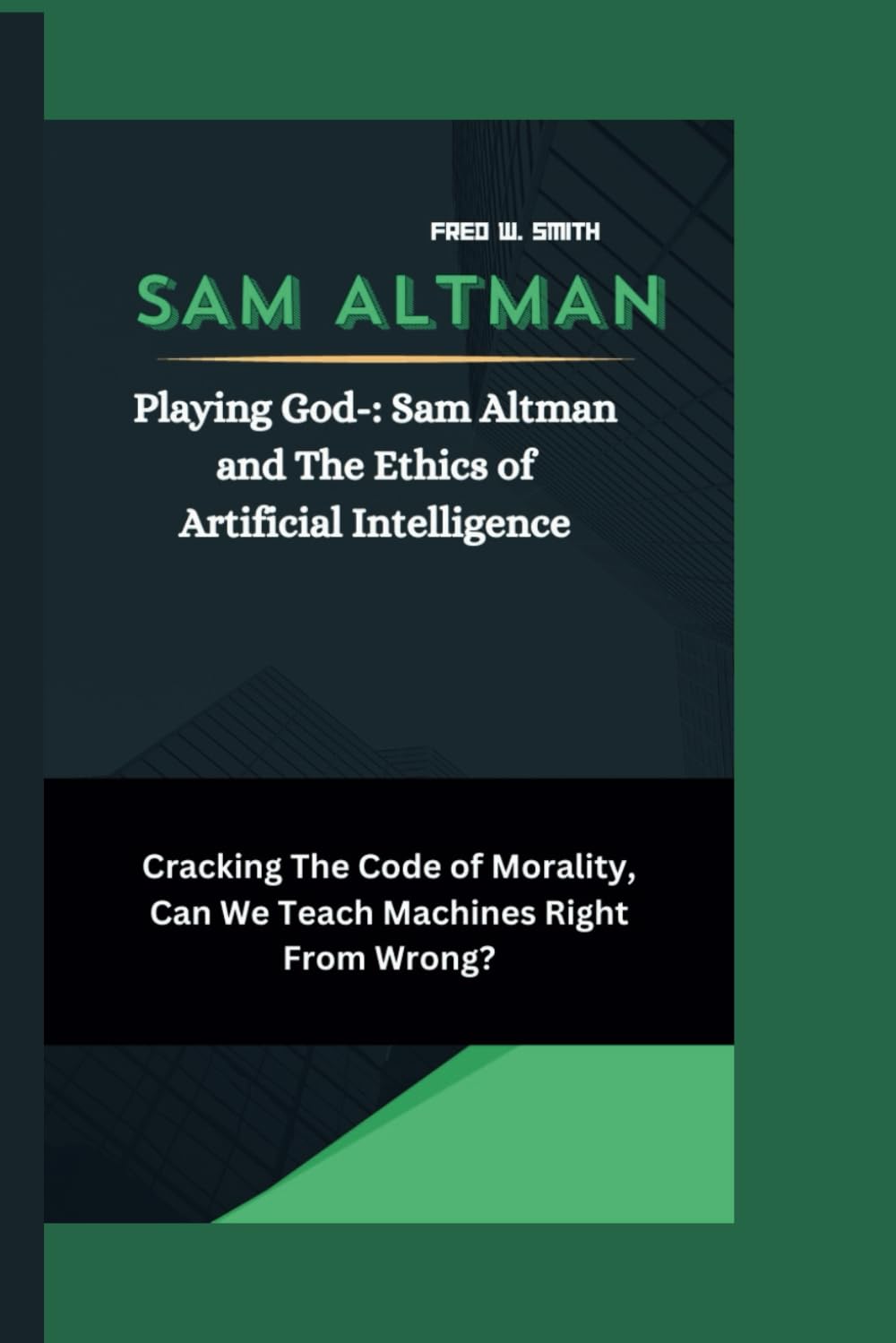 Amazon.com: SAM ALTMAN: Playing God-: Sam Altman and The Ethics of ...