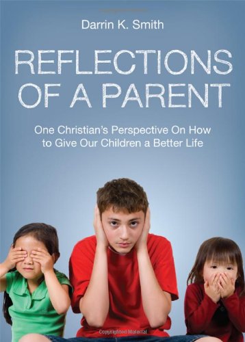 Buy Reflections of a Parent: One Christian's Perspective on How to Give ...