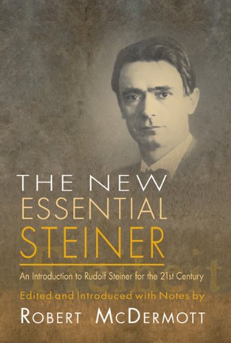 The New Essential Steiner: An Introduction to Rudolf Steiner for the ...