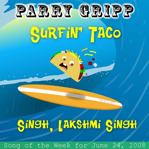 Surfin' Taco: Parry Gripp Song of the Week for June 24, 2008 - Single ...