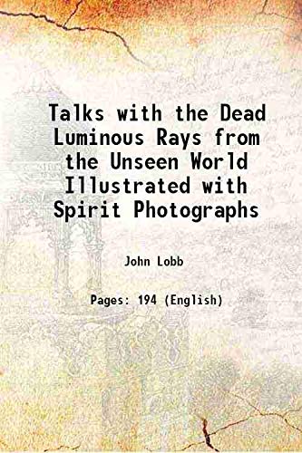Talks with the Dead Luminous Rays from the Unseen World Illustrated ...