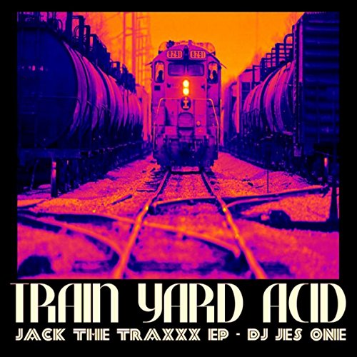 Play Train Yard Acid: Jack The Traxxx by DJ Jes One on Amazon Music
