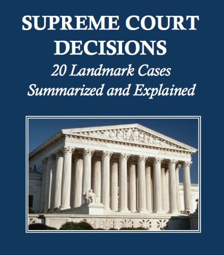 Supreme Court Decisions: 20 Landmark Cases Summarized and Explained ...