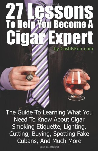 27 Lessons to Help You Become a Cigar Expert: The Guide to Leaning What ...