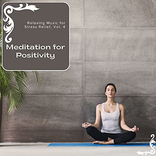 Meditation For Positivity - Relaxing Music For Stress Relief, Vol. 4 de ...