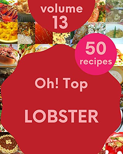 Oh! Top 50 Lobster Recipes Volume 13: Lobster Cookbook - The Magic to ...