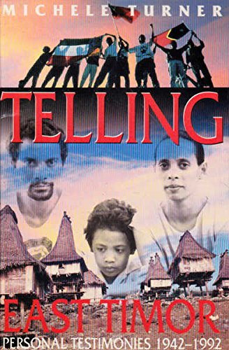 Telling: East Timor Oral Accounts, 1942-1992: Turner, Michele ...