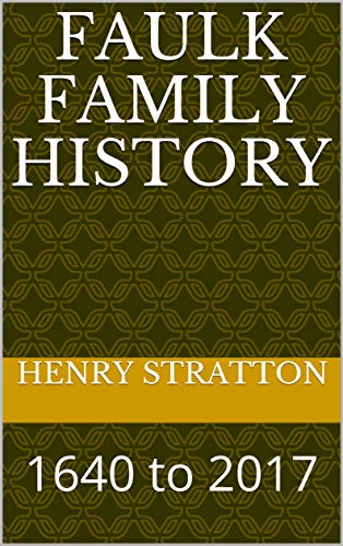Faulk Family History: 1640 to 2017 eBook : Stratton, Henry: Amazon.in ...