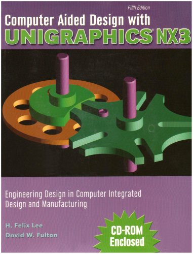 Buy COMPUTER AIDED DESIGN WITH UNIGRAPHICS NX3: ENGINEERING DESIGN IN COMPUTER INTEGRATED DESIGN ...